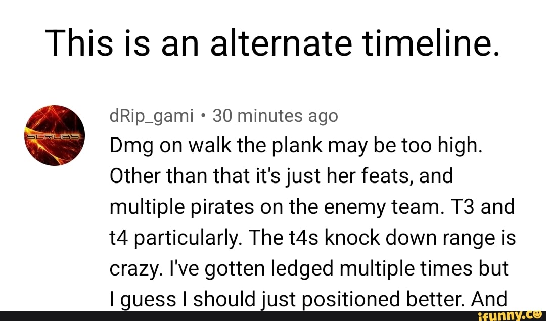 This is an alternate timeline. dRip_gami 30 minutes ago Dmg on walk the ...
