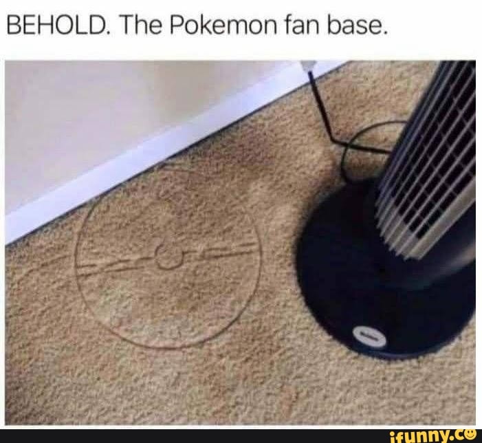 BEHOLD. The Pokemon fan base. - iFunny