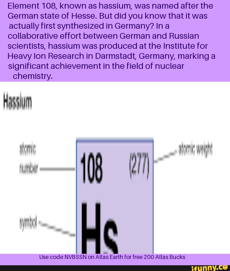 Element 108, known as hassium, was named after the German state of ...