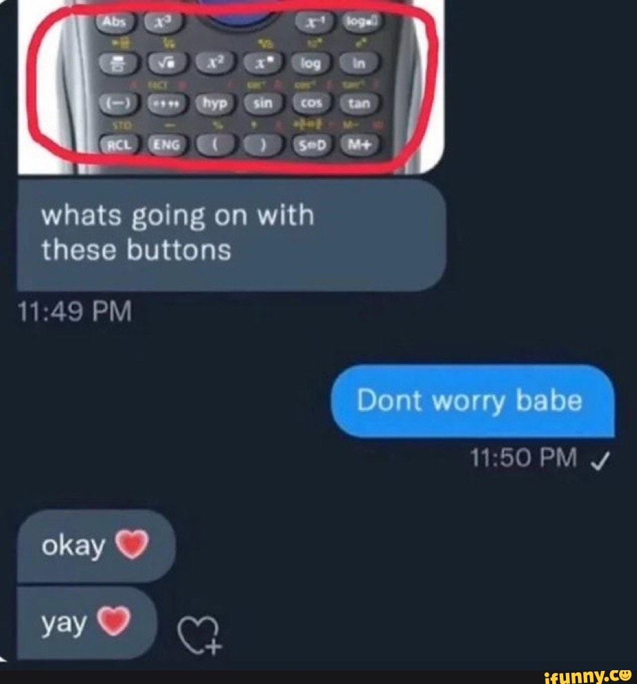 Whats going on with these buttons PM worry PM y okay C? yay - iFunny