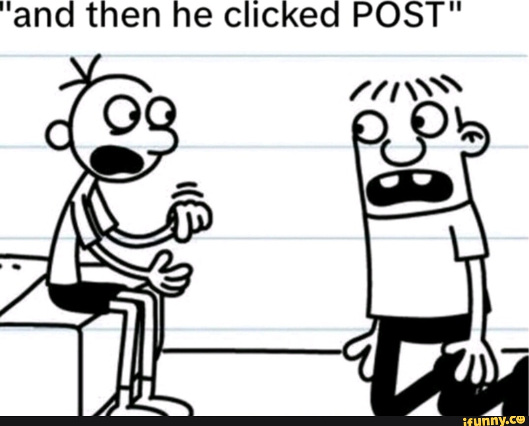 "and then he clicked POST" - iFunny