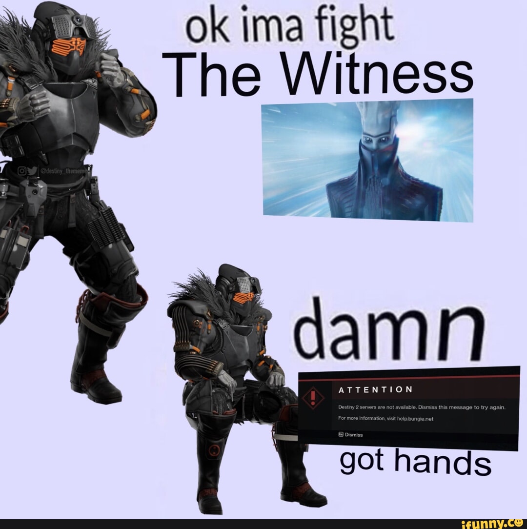 Ok ima fight " The Witness ATTENTION got hands - iFunny