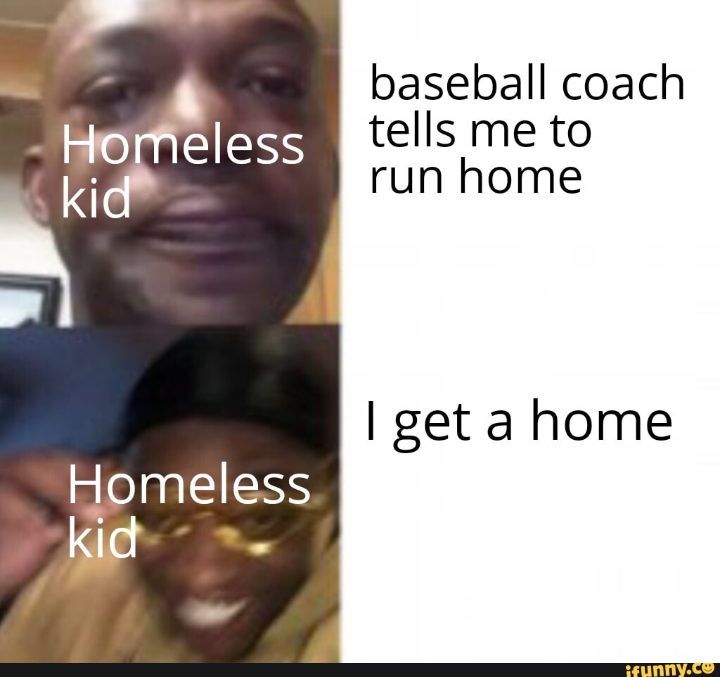 Baseball coach Homeless tells me to kid run home I get a home Homeless ...