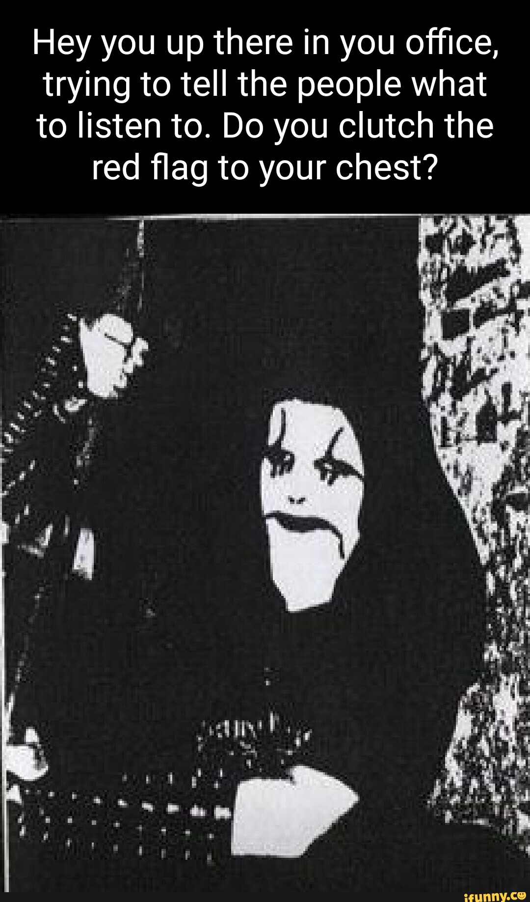 Hey you up there in you office, trying to tell the people what to ...