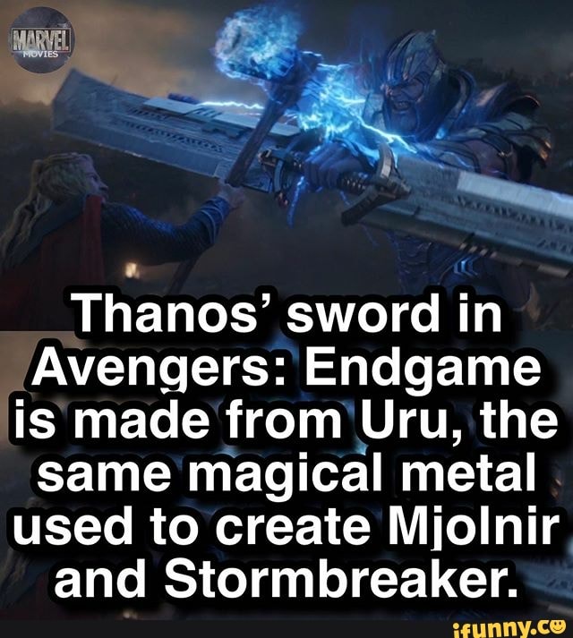 Thanos’ sword in Avengers: Endgame is made from Uru, the same mxagica'l ...