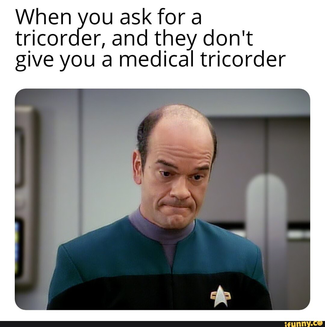 Tricorder memes. Best Collection of funny Tricorder pictures on iFunny