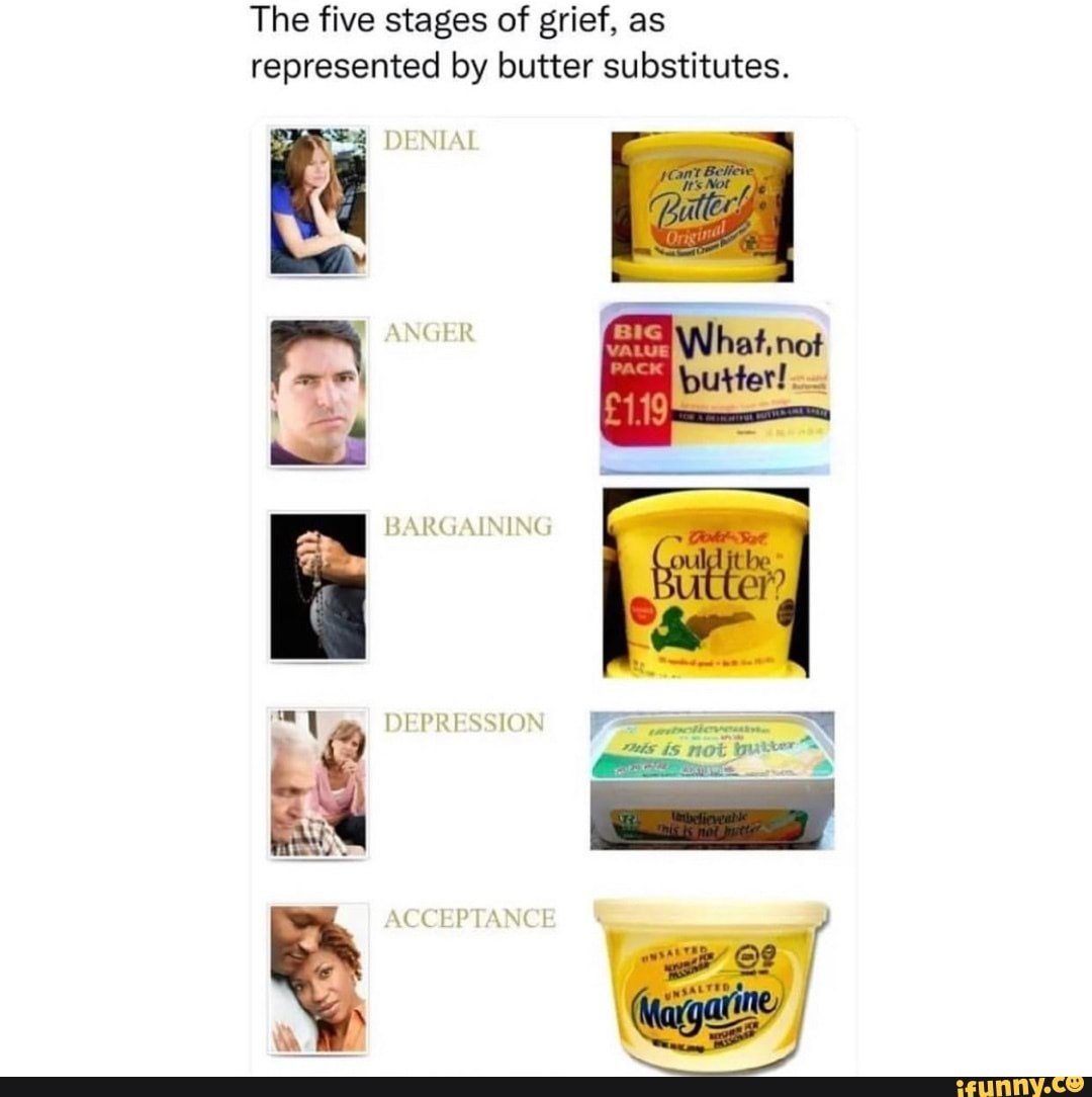 The five stages of grief, as represented by butter substitutes. DENIAL ...