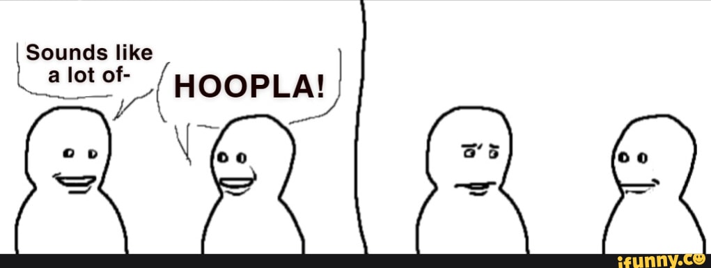 Hoopla memes. Best Collection of funny Hoopla pictures on iFunny