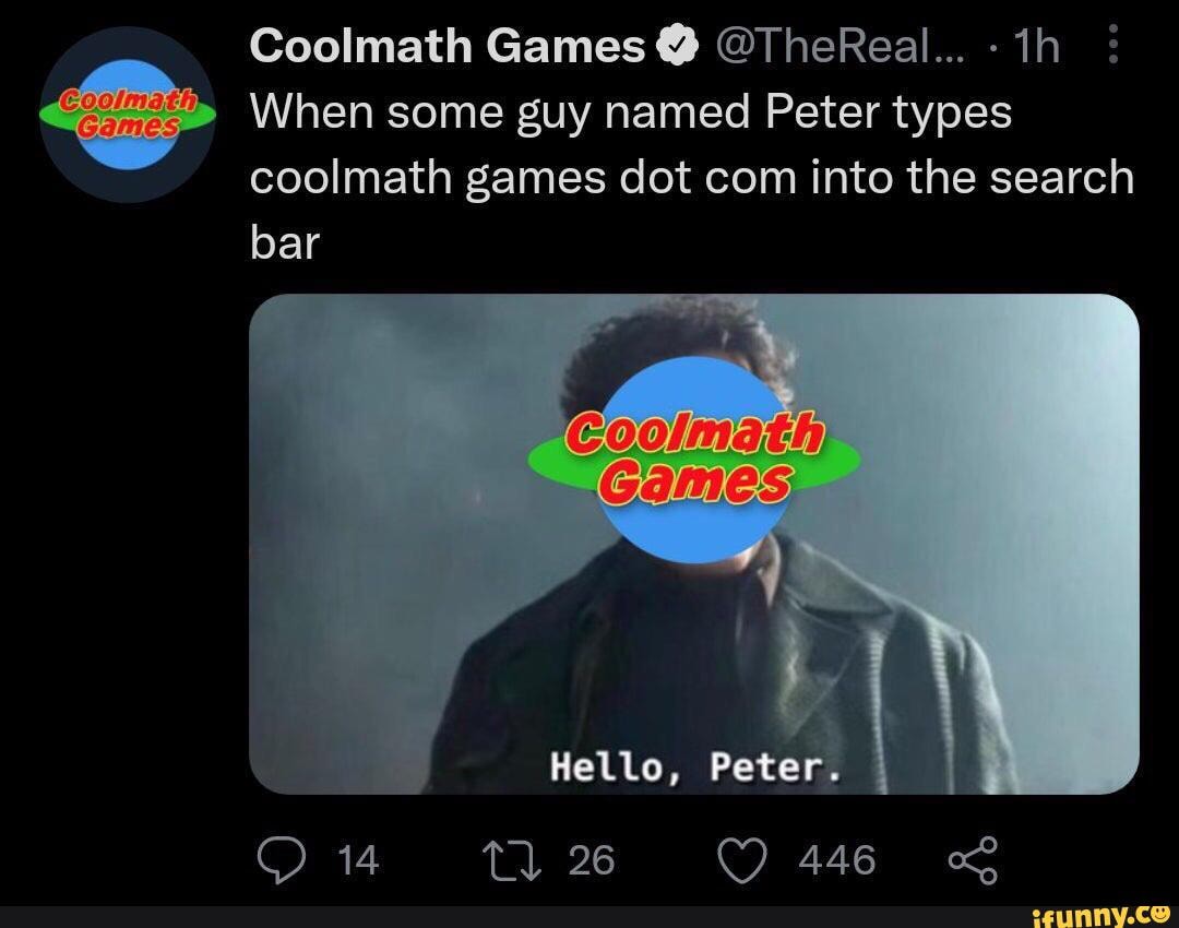 Coolmath Games @ @TheReal... th When some guy named Peter types ...