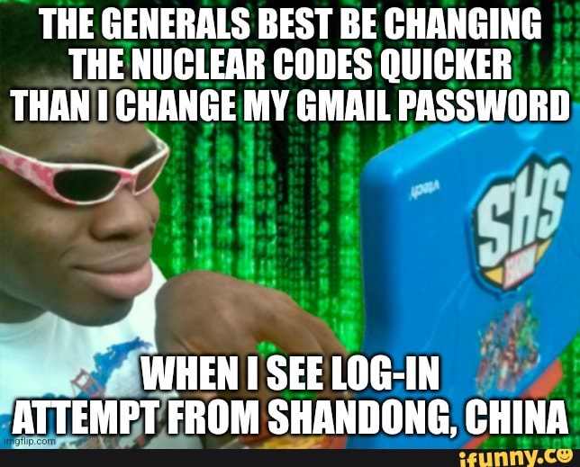 THE GENERALS BEST BE CHANGING THE NUCLEAR CODES QUICKER THAN CHANGE MY ...