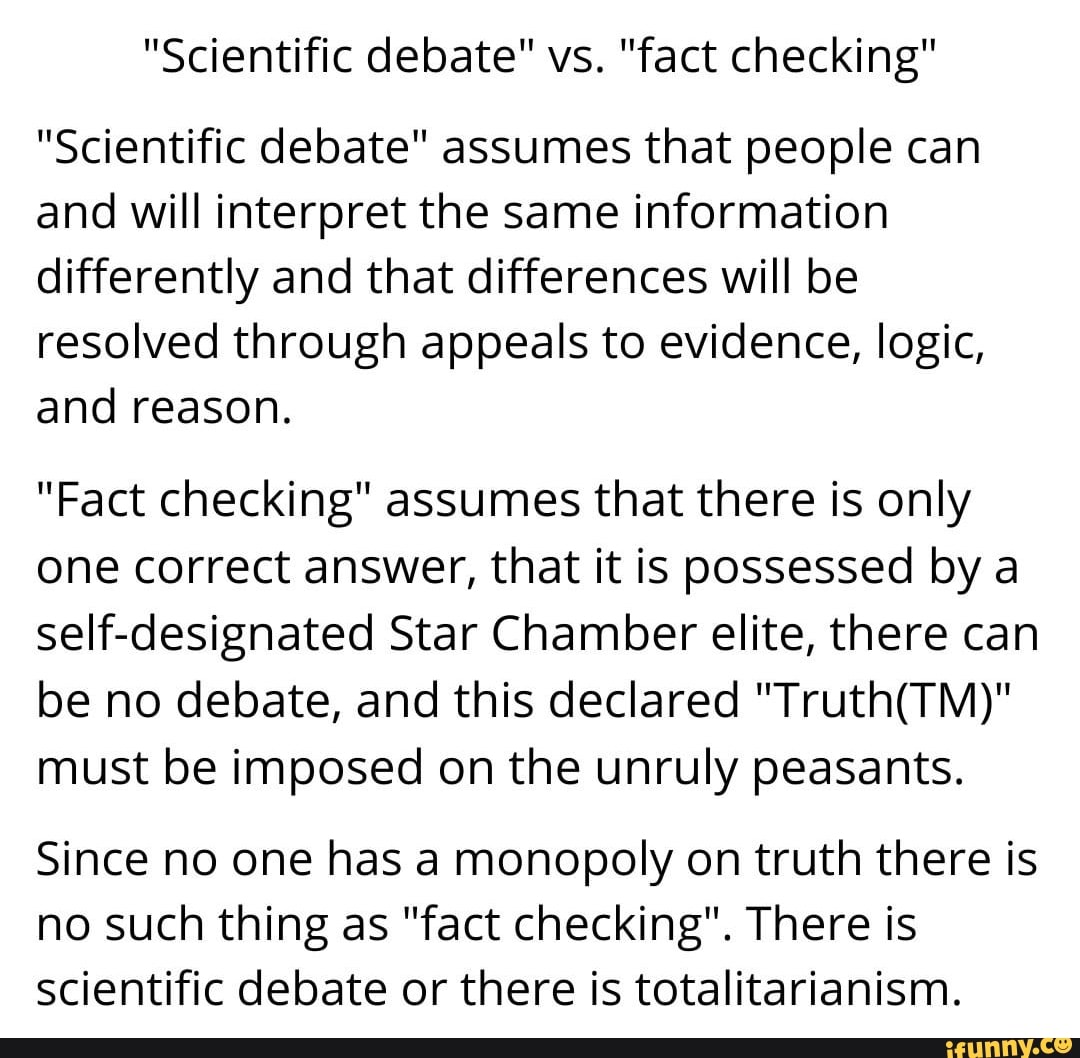"Scientific debate" vs. "fact checking" "Scientific debate" assumes ...