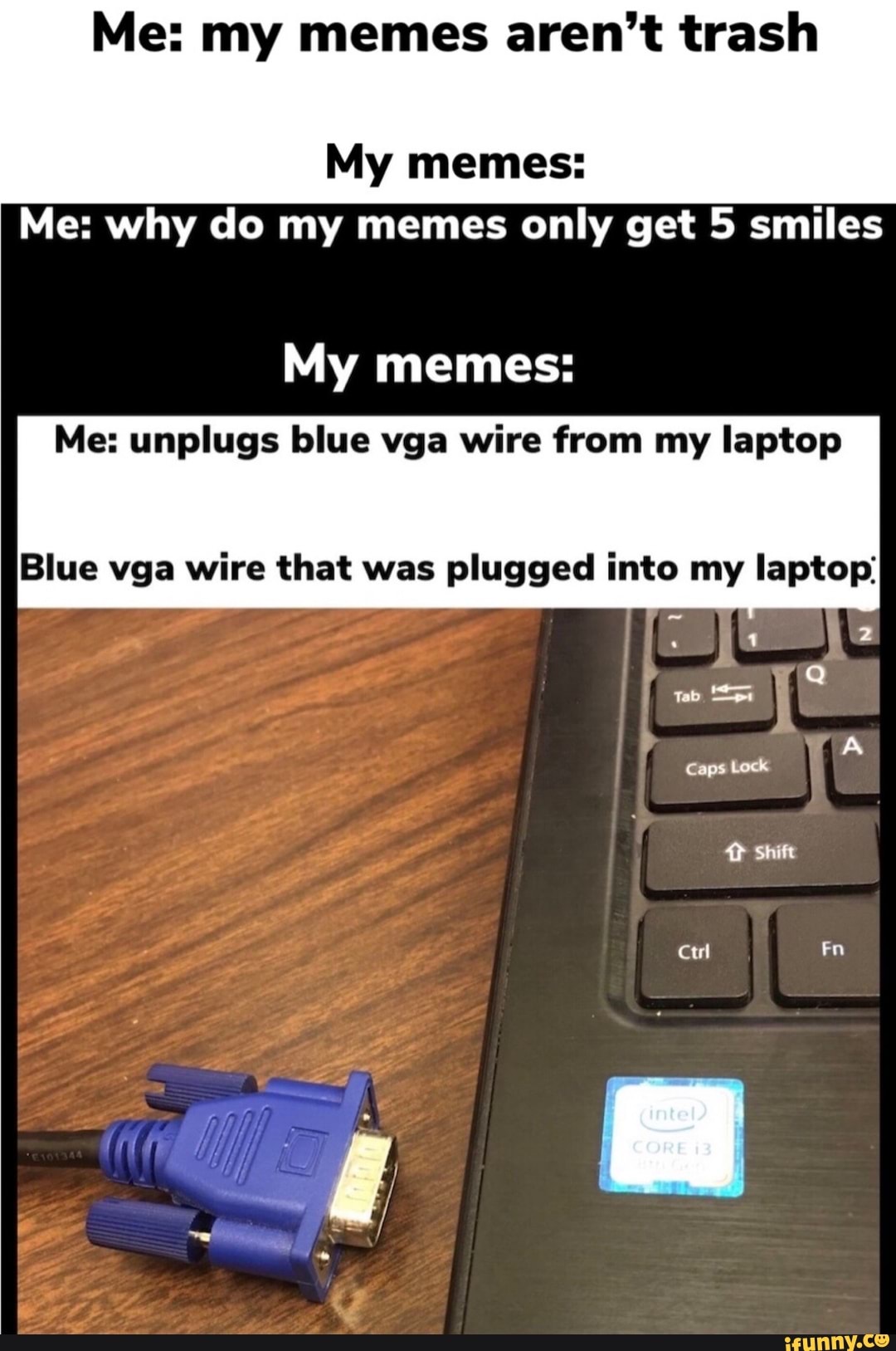 Me: my memes aren’t trash My memes: Me: why do my memes only get 5 ...