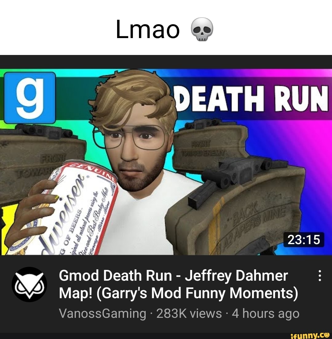 Lmao es DEATH RUN WWW, Gmod Death Run - Jeffrey Dahmer Map! (Garry's ...