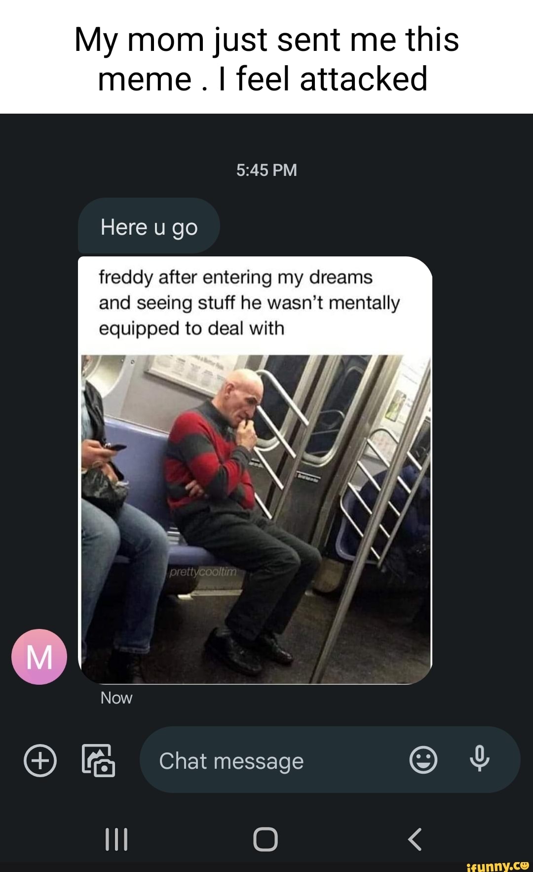My mom just sent me this meme . I feel attacked PM Here u go freddy ...