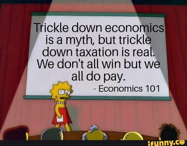 Trickle down economics is a myth, but trickle down taxation is real We ...