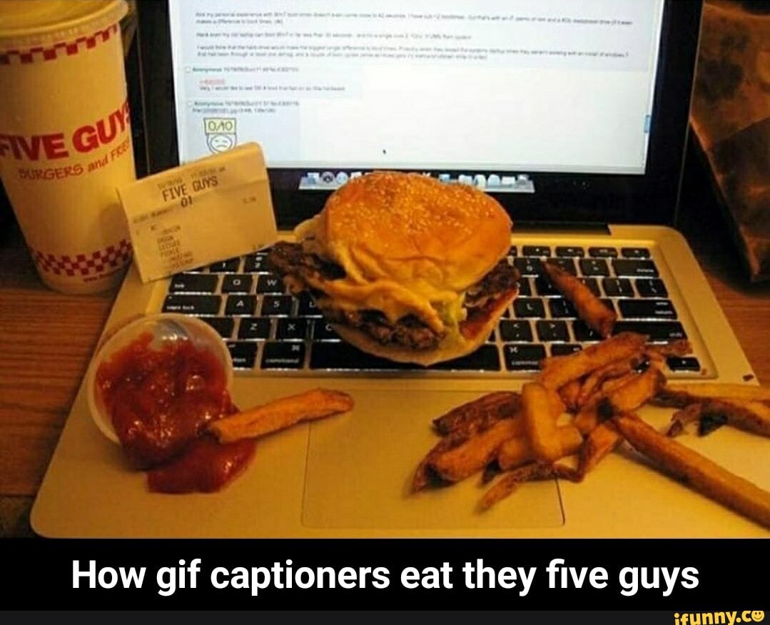 How gif captioners eat they five guys - How gif captioners eat they ...