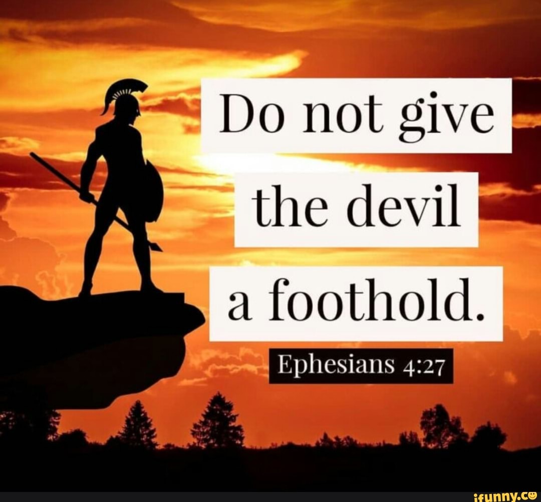 Do not give the devil I- a foothold. Ephesians - iFunny