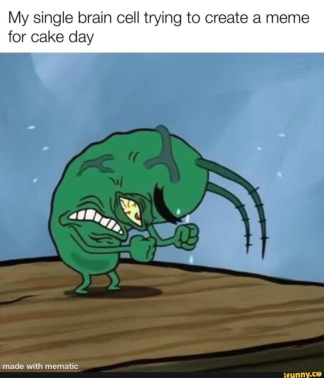 My single brain cell trying to create a meme for cake day - iFunny