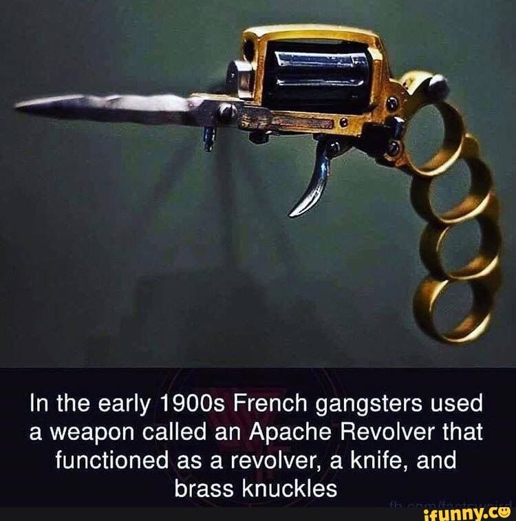 In the early 1900s French gangsters used a weapon called an Apache ...