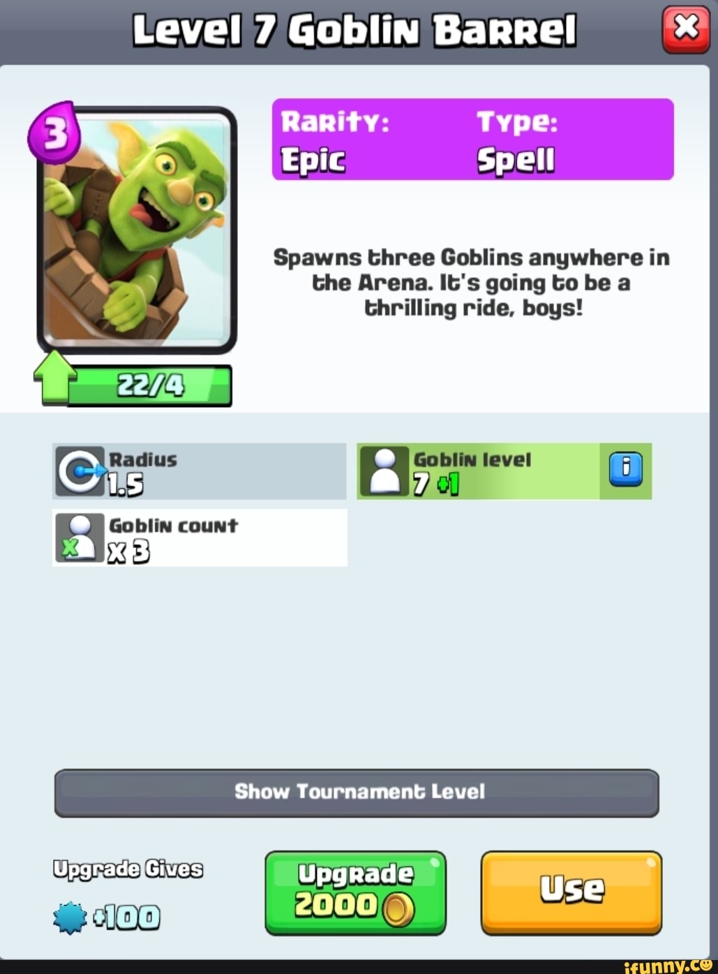 Level 7 Goblin Barrel Rarity: Type: Spell Epic Spawns three Goblins ...