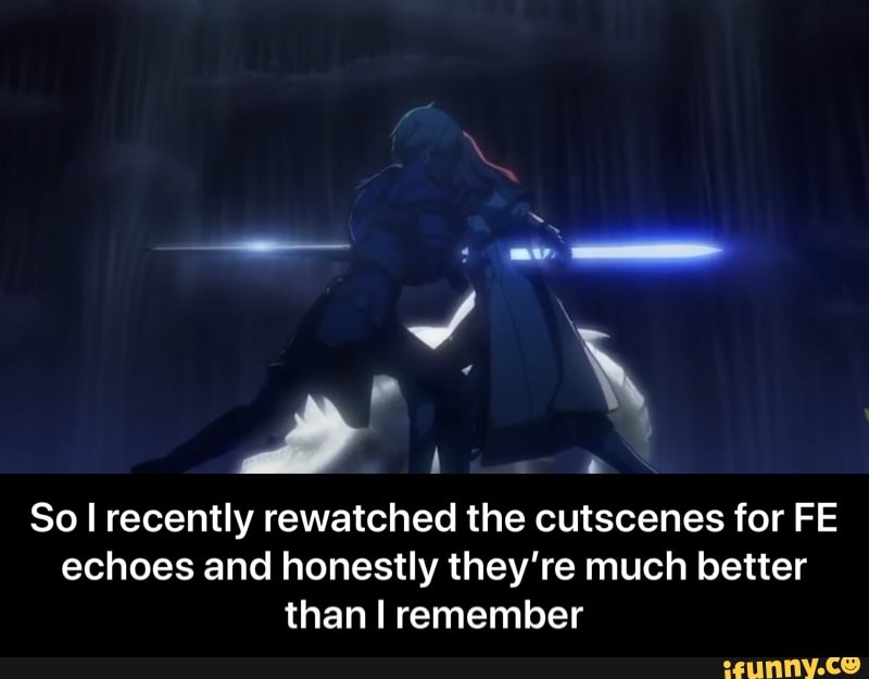 So I recently rewatched the cutscenes for FE echoes and honestly they ...