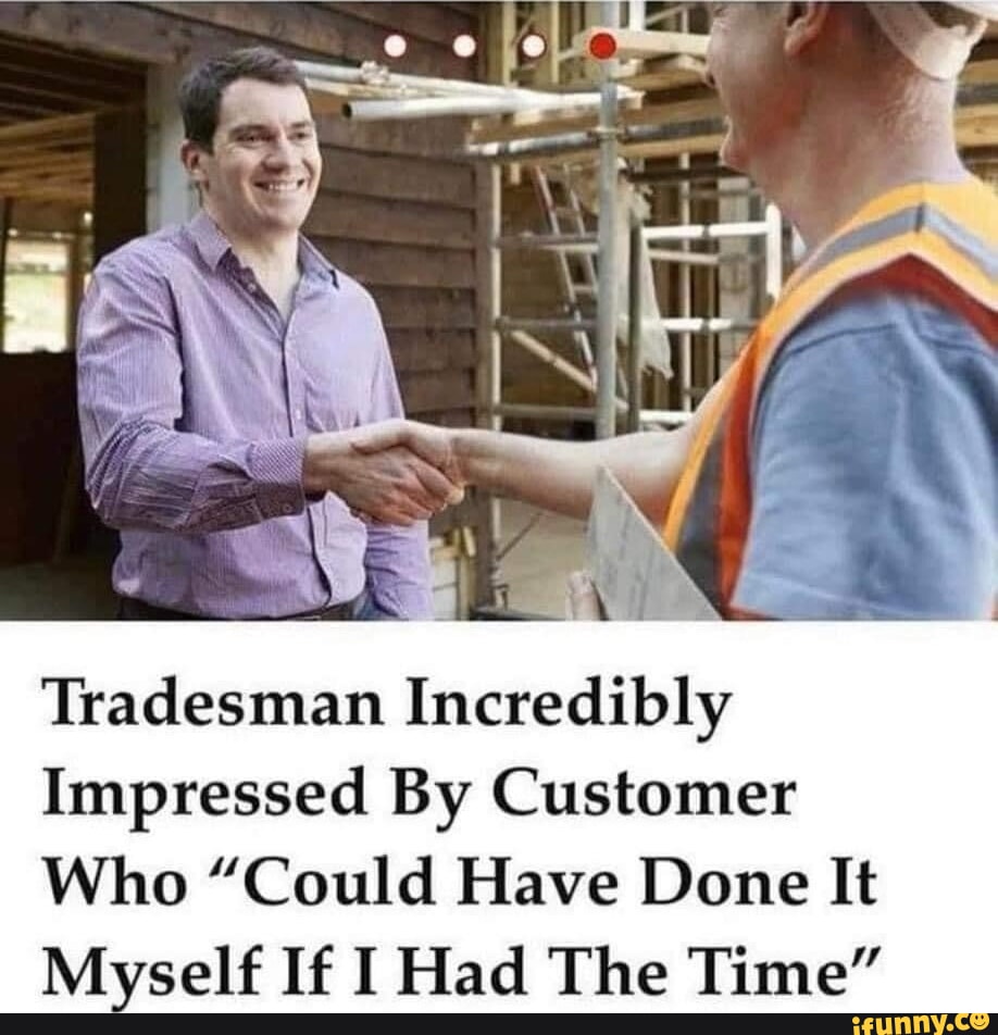 Tradesman memes. Best Collection of funny Tradesman pictures on iFunny