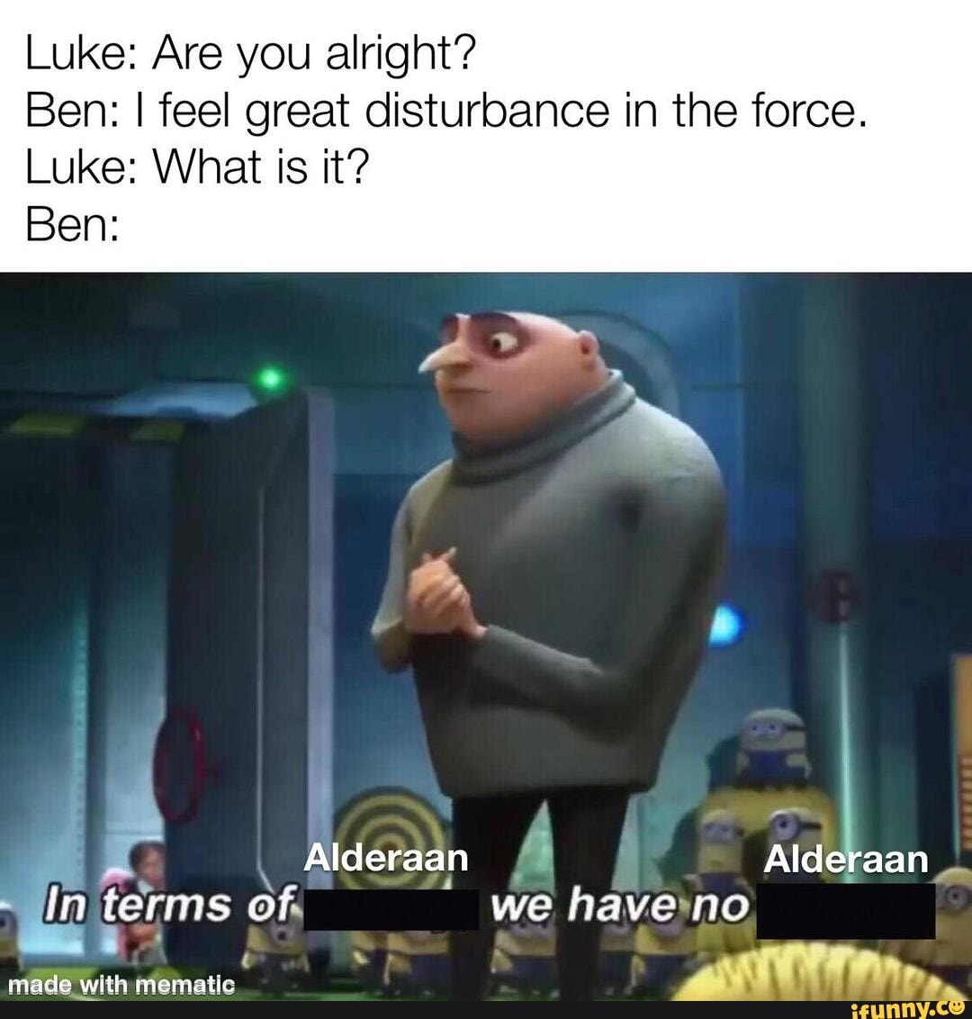 Luke: Are you alright? Ben: I feel great disturbance in the force. Luke ...