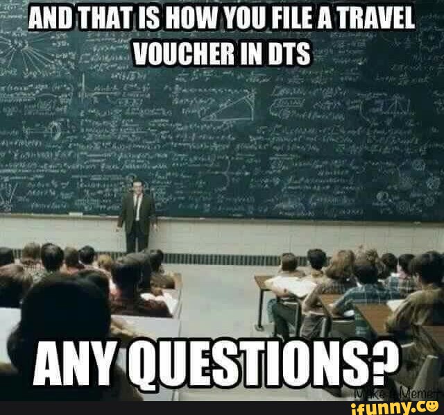 ND THAT IS HOW YOU FILE A TRAVEL VOUCHER IN DTS ANY QUESTIONS? - iFunny