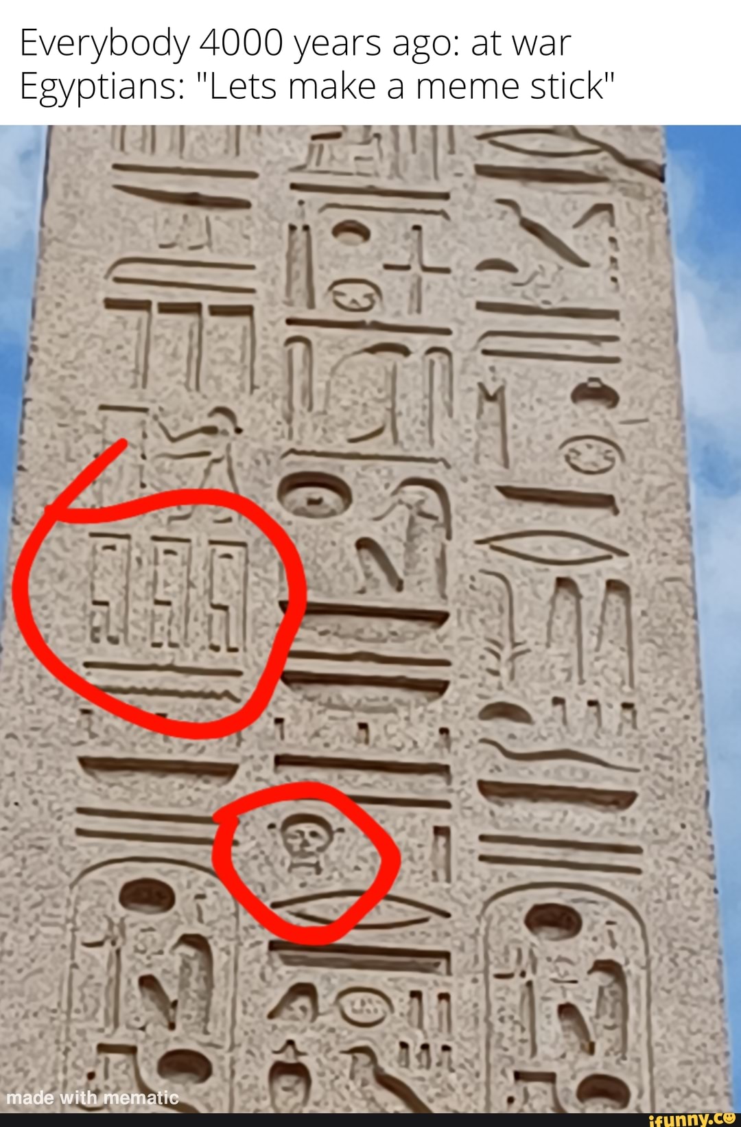 Everybody 4000 years ago: at war Egyptians: "Lets make a meme stick" SS ...