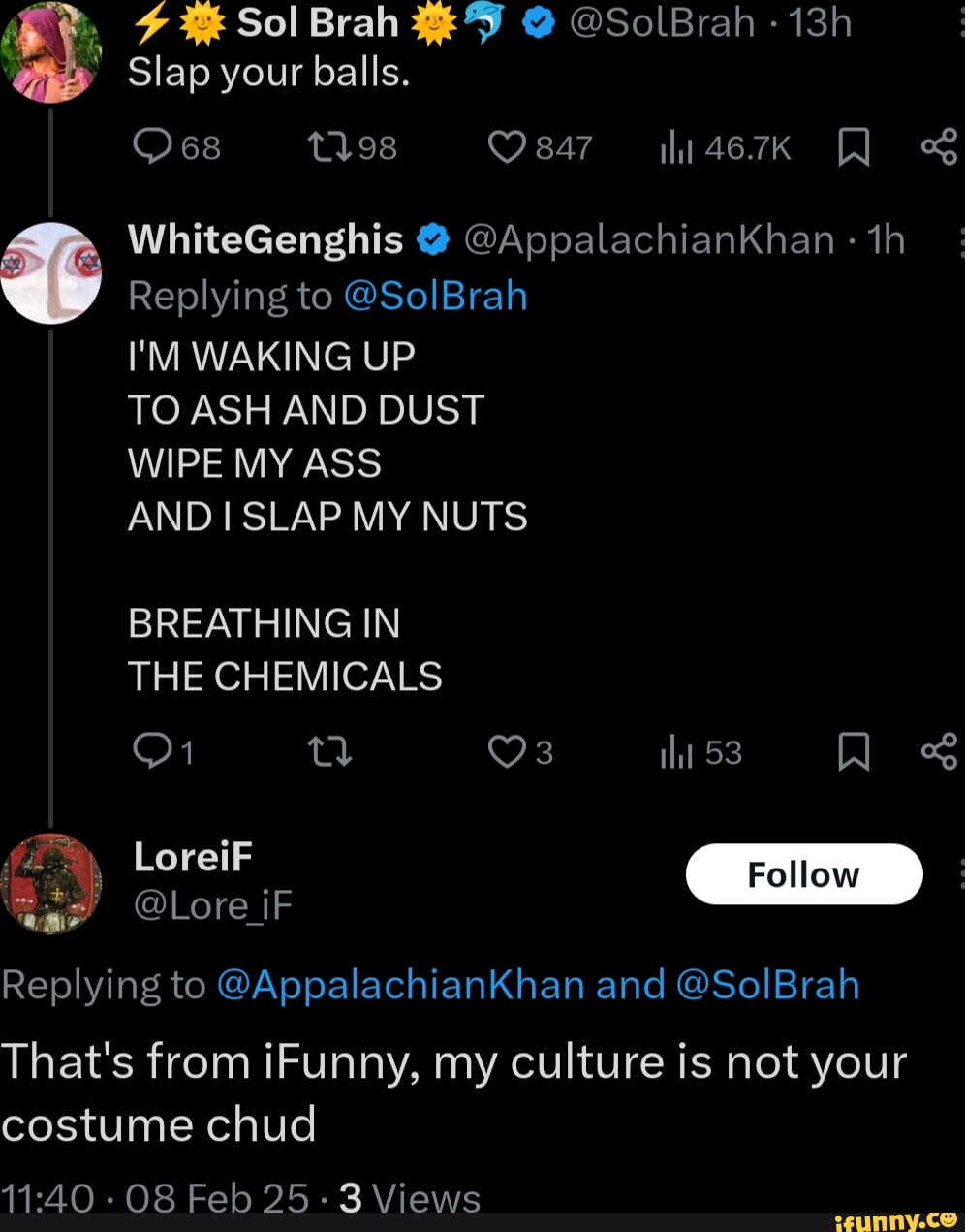 Sol Brah @SolBrah Slap your balls. WhiteGenghis @ @Appalachiankhan th ...