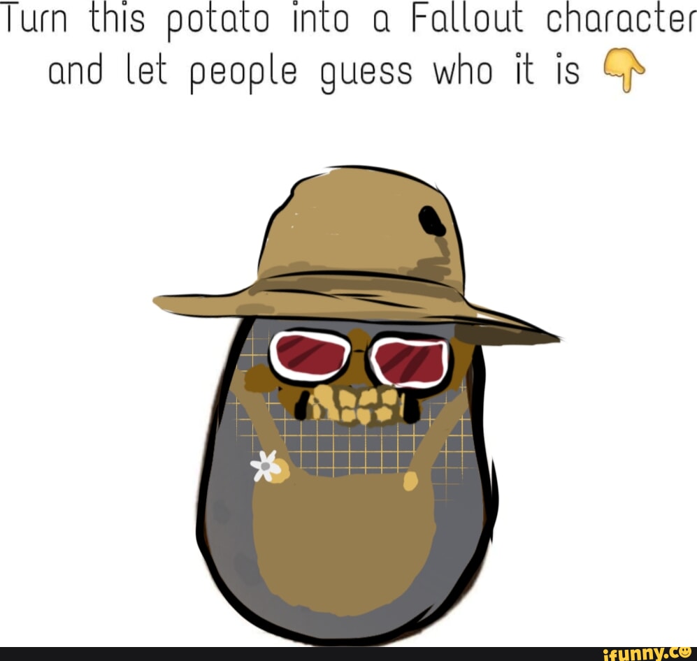 Turn this potato into a Fallout character and let people guess who it ...