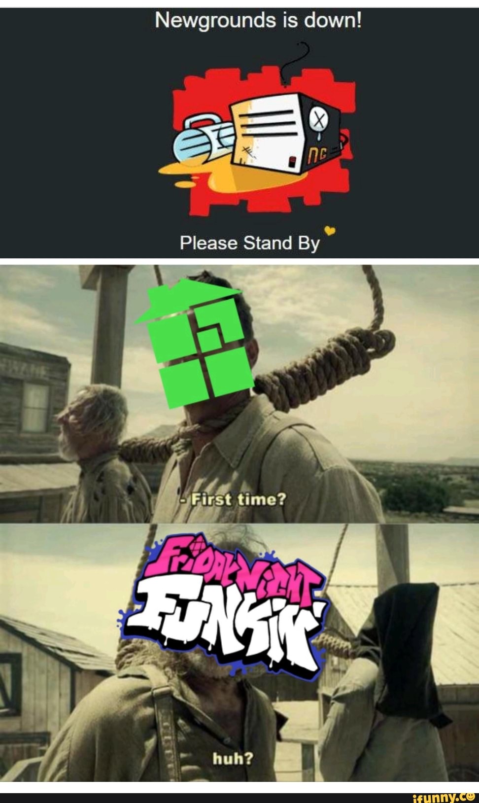 Newgrounds is down! Please Stand By Wy time? - iFunny