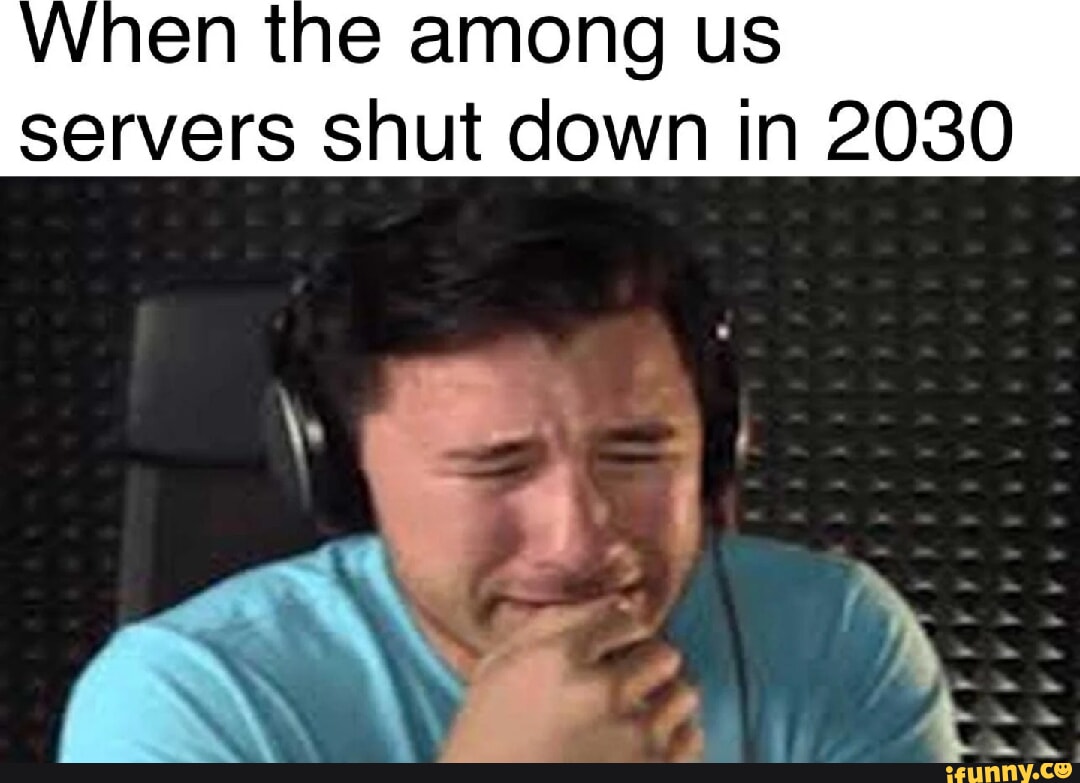 When the among us servers shut down in 2030 - iFunny