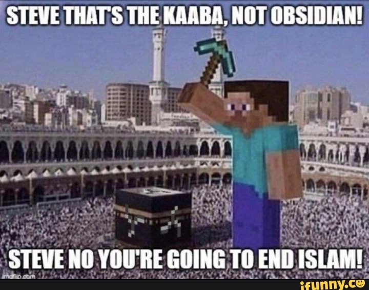 STEVE THAT'S THE KAABA. NOT OBSIDIAN! STEVE NO YOU'RE GOING TO END ...