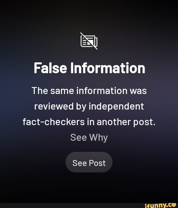 False Information The same information was reviewed by independent fact ...