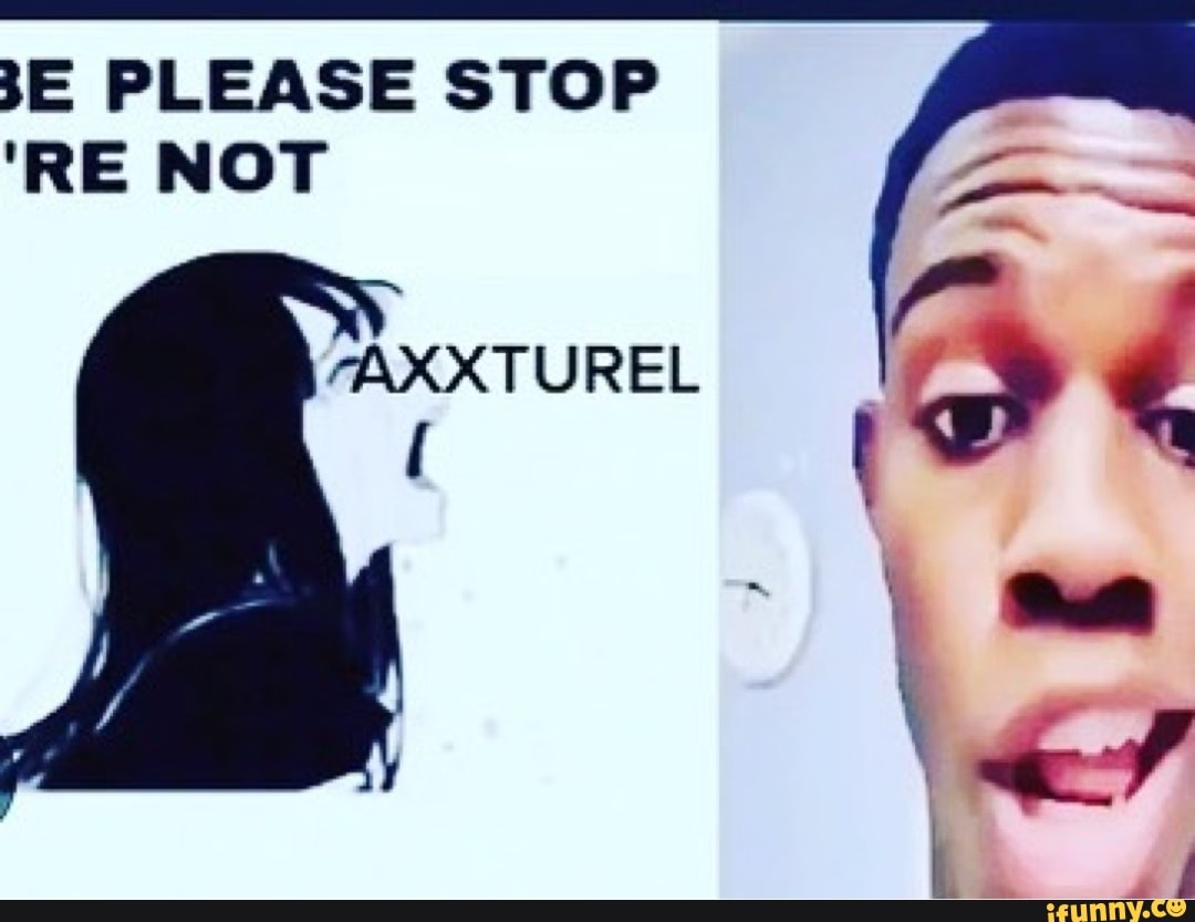 Axxturel memes. Best Collection of funny Axxturel pictures on iFunny