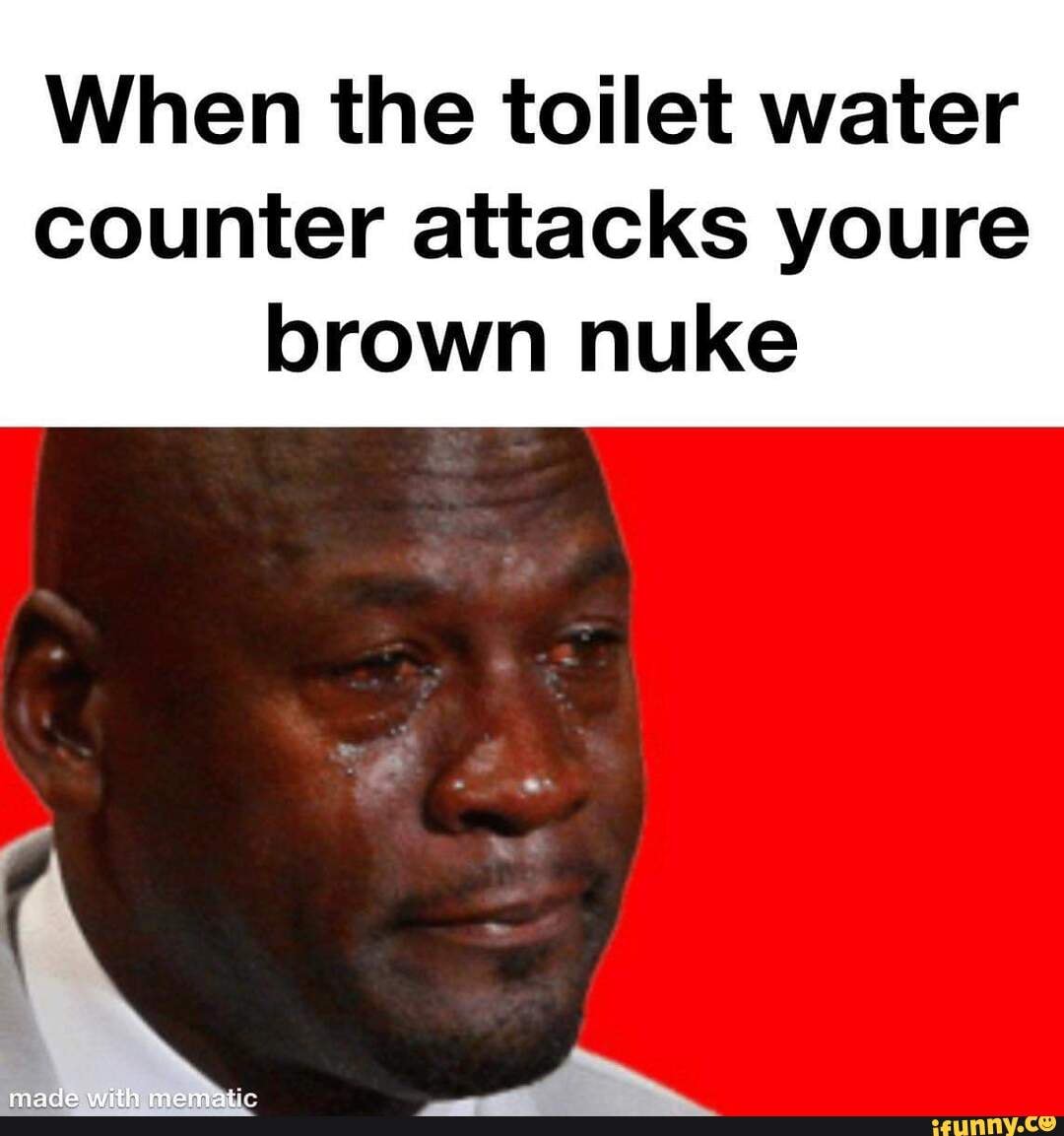 When the toilet water counter attacks youre brown nuke - iFunny