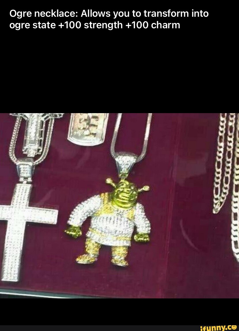 Ogre necklace: Allows you to transform into ogre state +100 strength ...