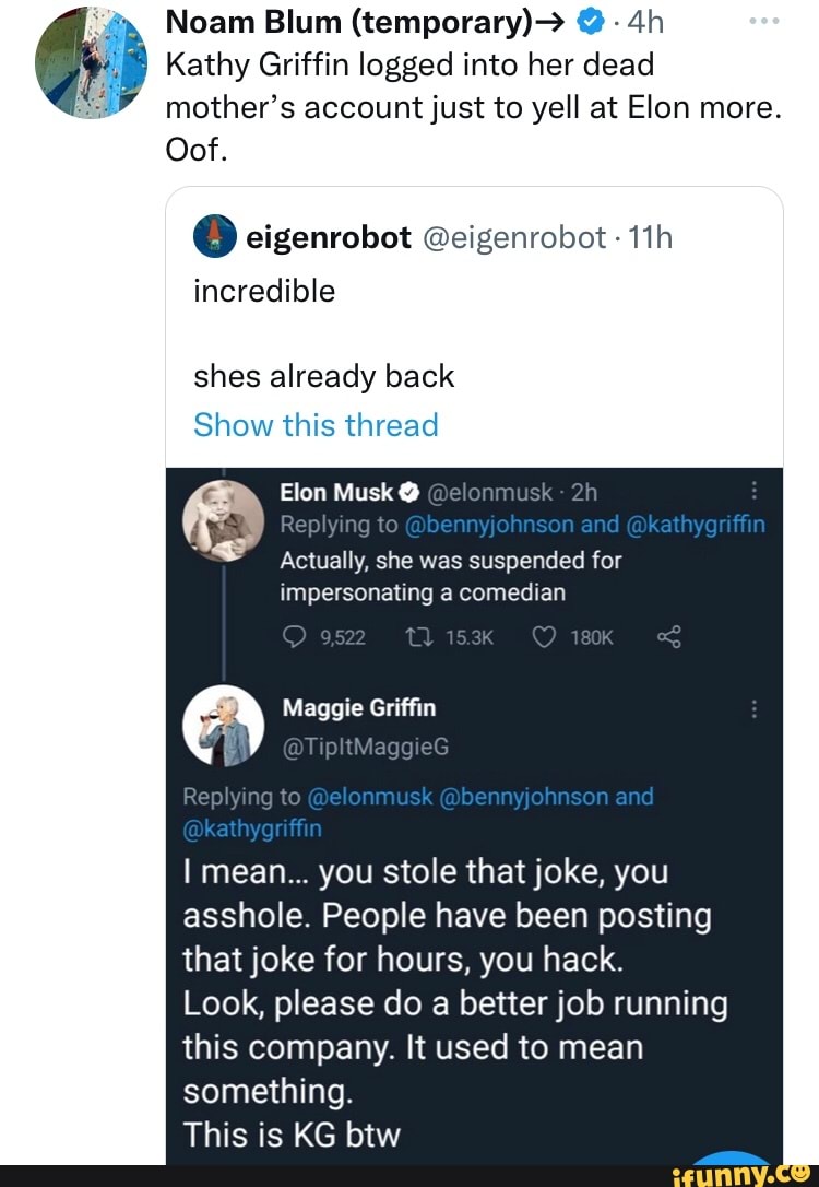 Noam Blum (temporary)> Kathy Griffin logged into her dead mother's account just to yell at Elon ...