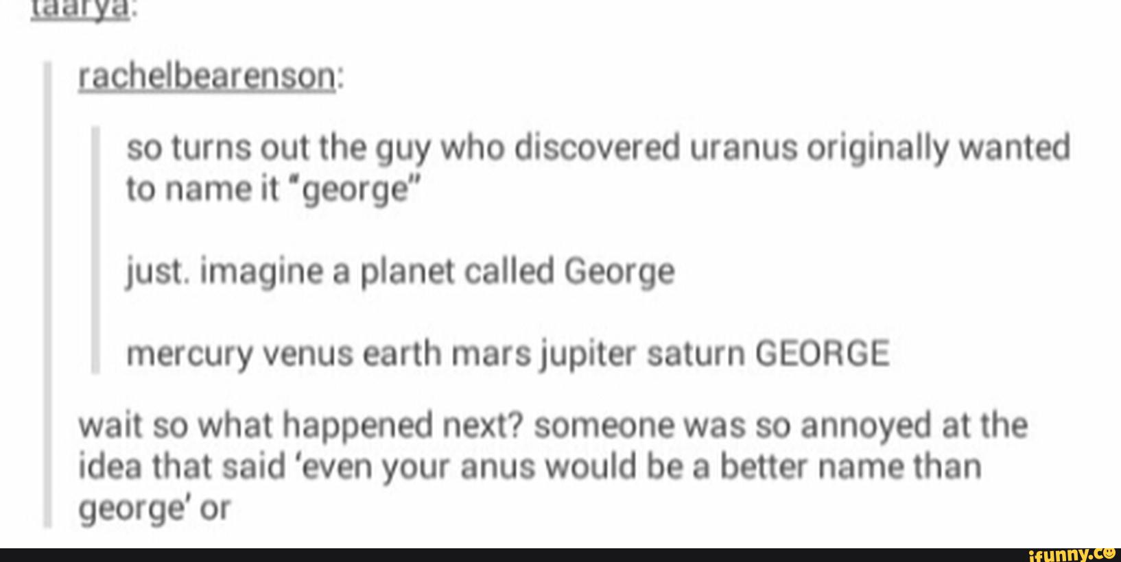 So Turns Out The Guy Who Discovered Uranus Originally Wanted To Name It so-turns-out-the-guy-who-discovered-uranus-originally-wanted-to-name-it