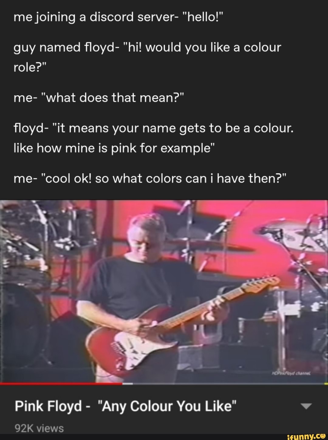 Me joining a discord server- "hello!" guy named floyd- "hi! would you ...