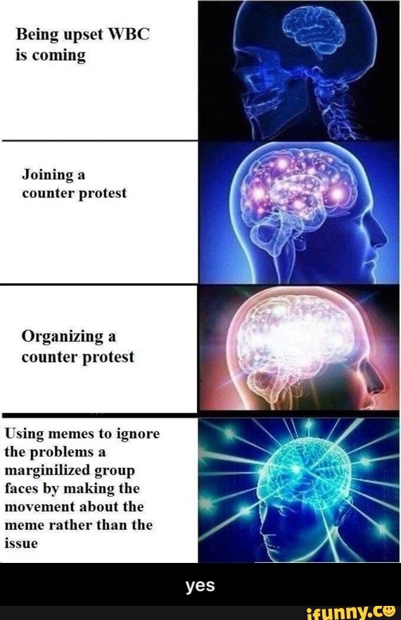 Being upset WBC is coming protest Using memes to ignore the problems a ...