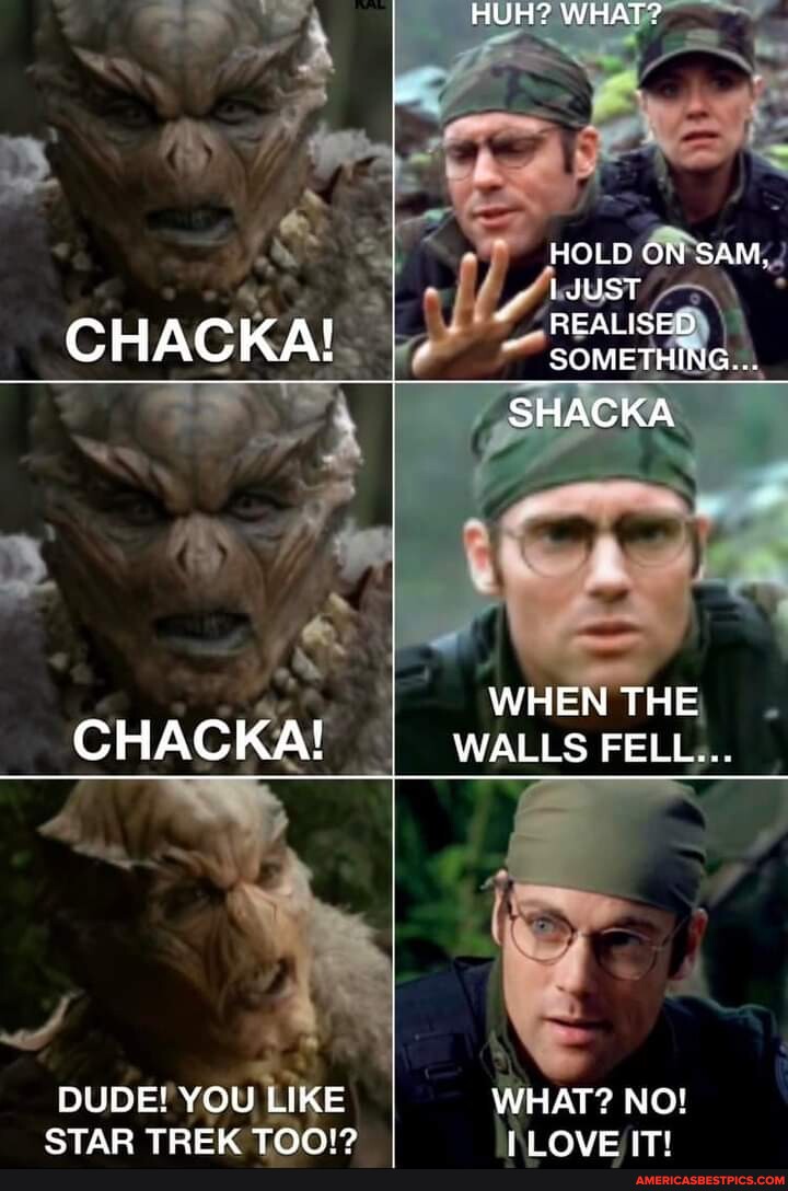 HUH? WHAT? HOLD ON SAM. REALISED CHACKA! I SHACKA WHEN THE CHACKA! I ...