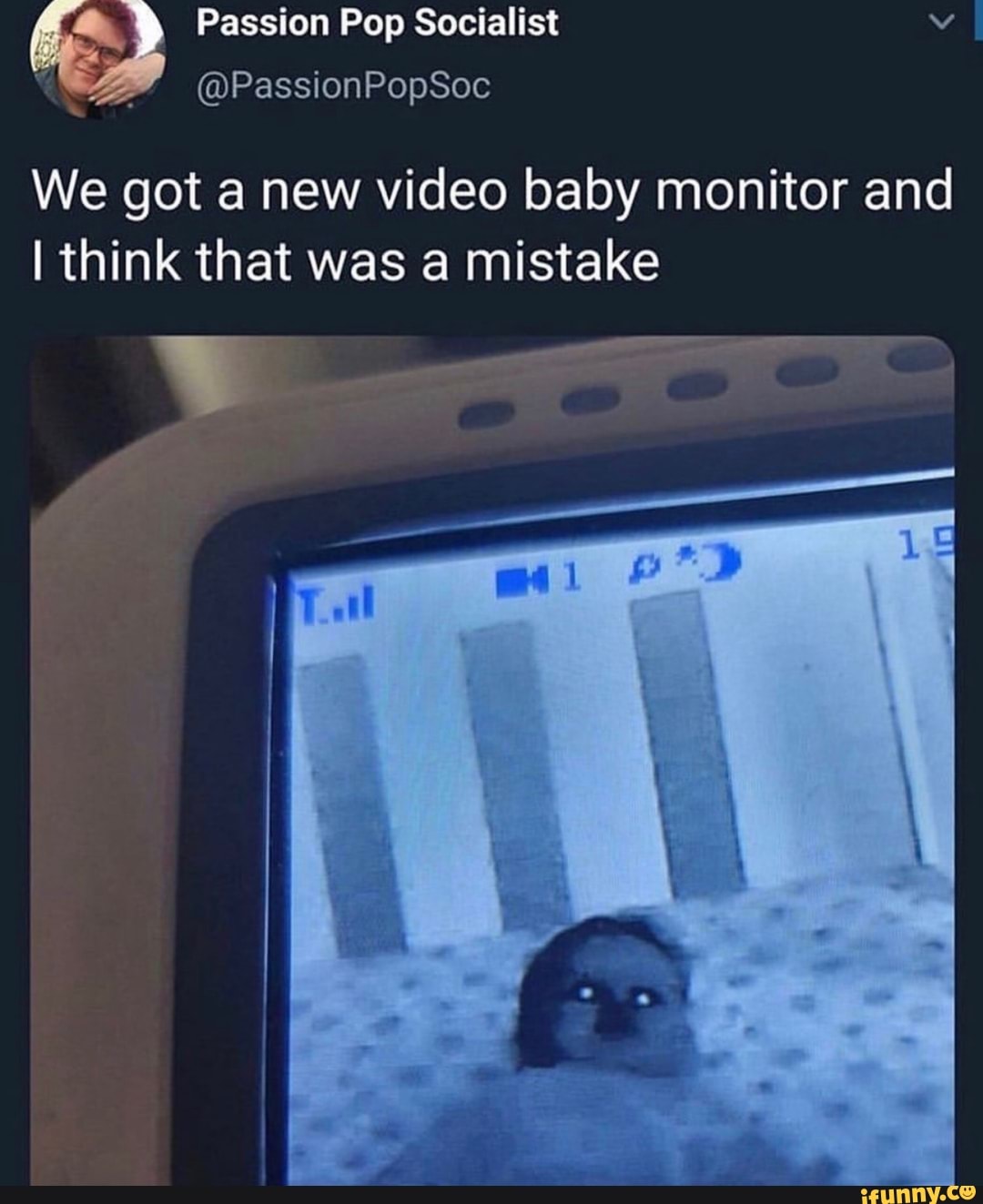 We got a new video baby monitor and I think that was a mistake - iFunny