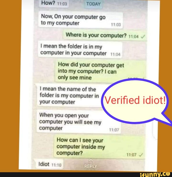 How? TODAY Now, On your computer go to my computer Where is your ...