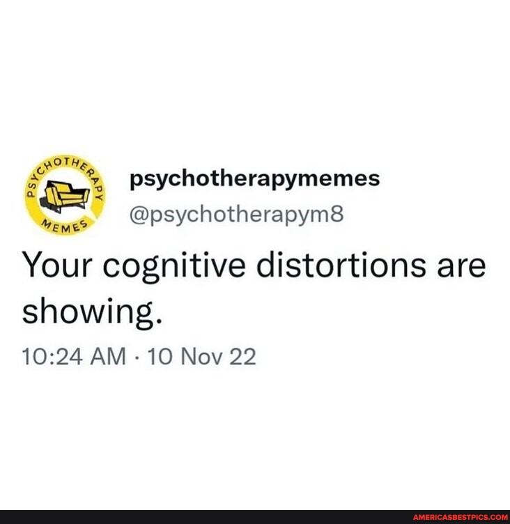 N/A - Meme? psychotherapymemes @psychotherapym8 Your cognitive ...