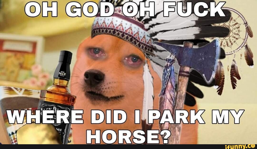 OH GOD _OH FUCK WHERE DID I PARK MY HORSE? - iFunny