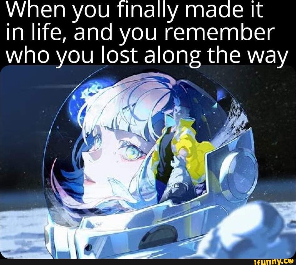 When you finally made it in life, and you remember who you lost along ...