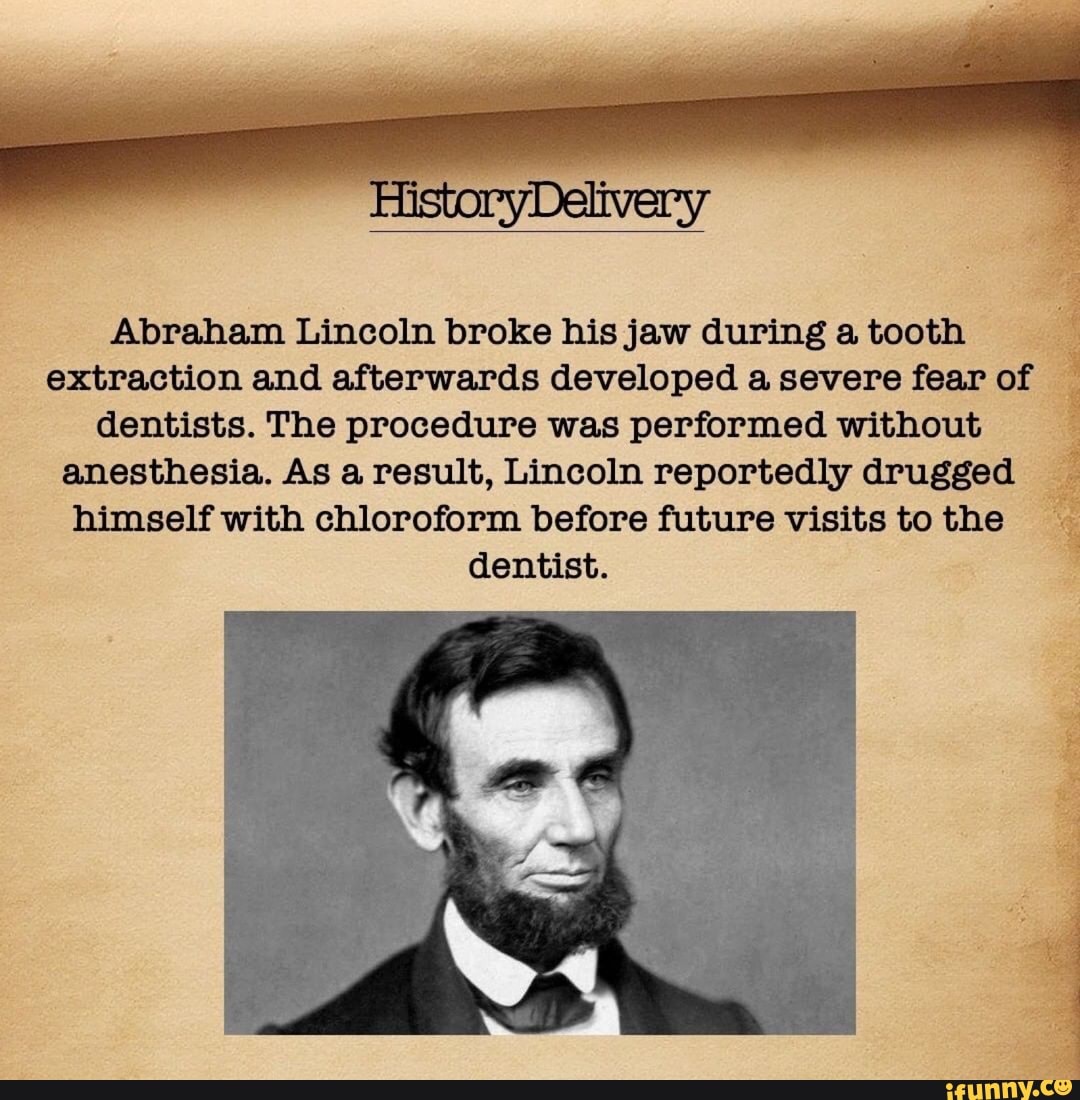 Abraham Lincoln broke his jaw during a tooth extraction and afterwards ...