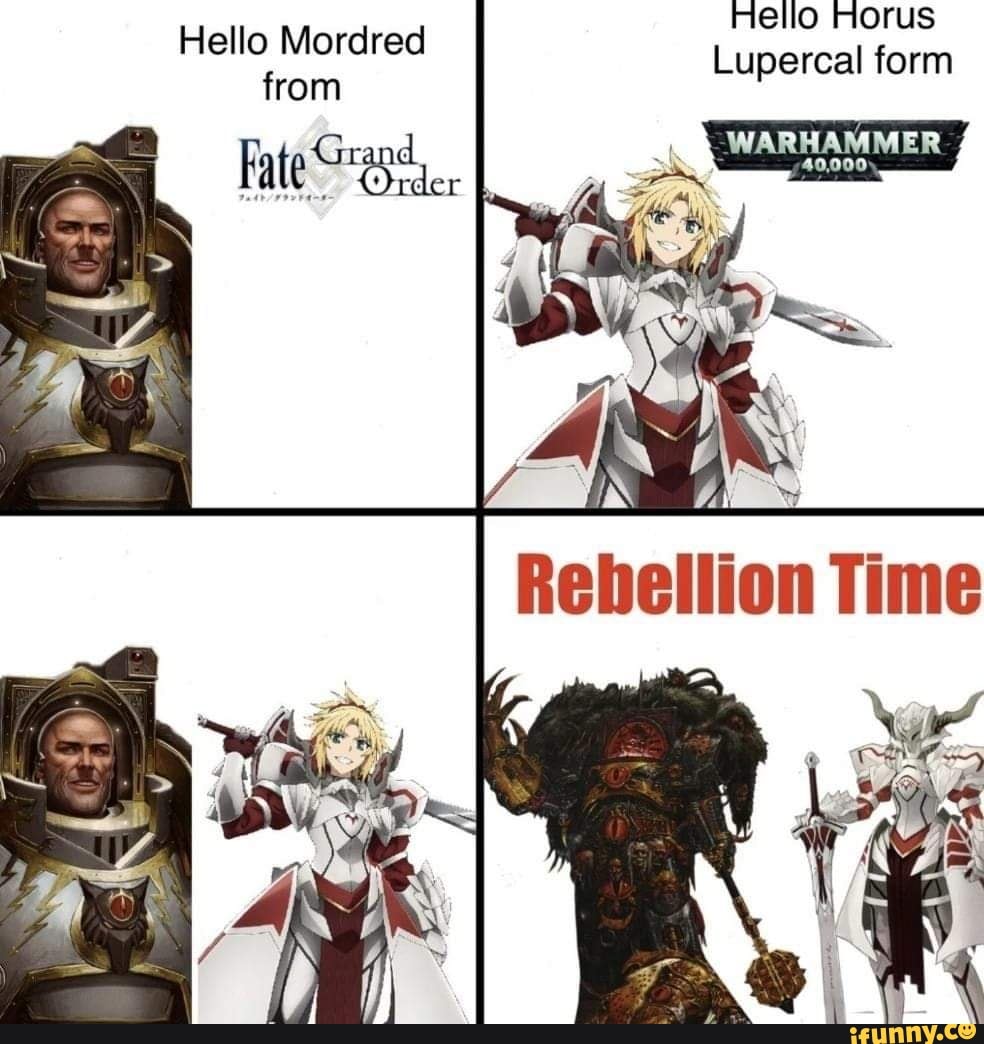 Hello Horus Lupercal form WARHAMMER 40,000 Hello Mordred from Fate - iFunny